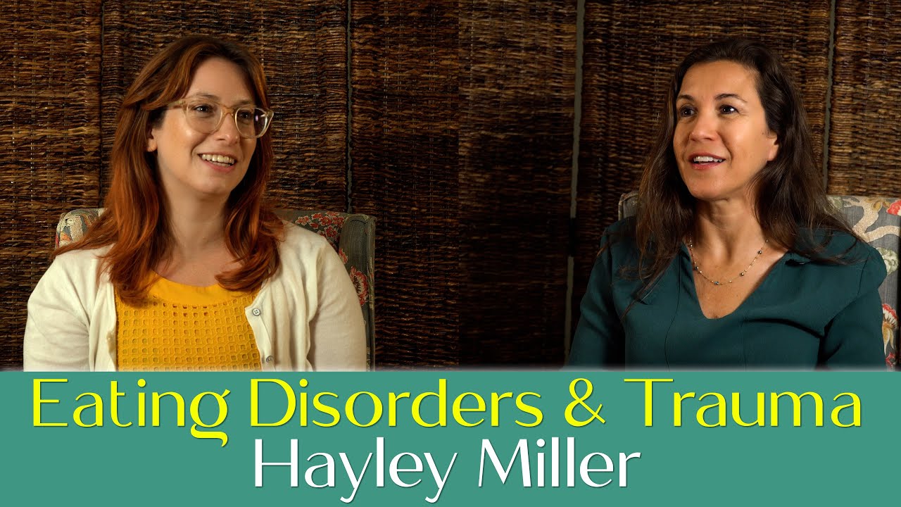 48 - EATING DISORDER SPECIALIST TALKS ABOUT TRAUMA - HAYLEY MILLER FROM ...