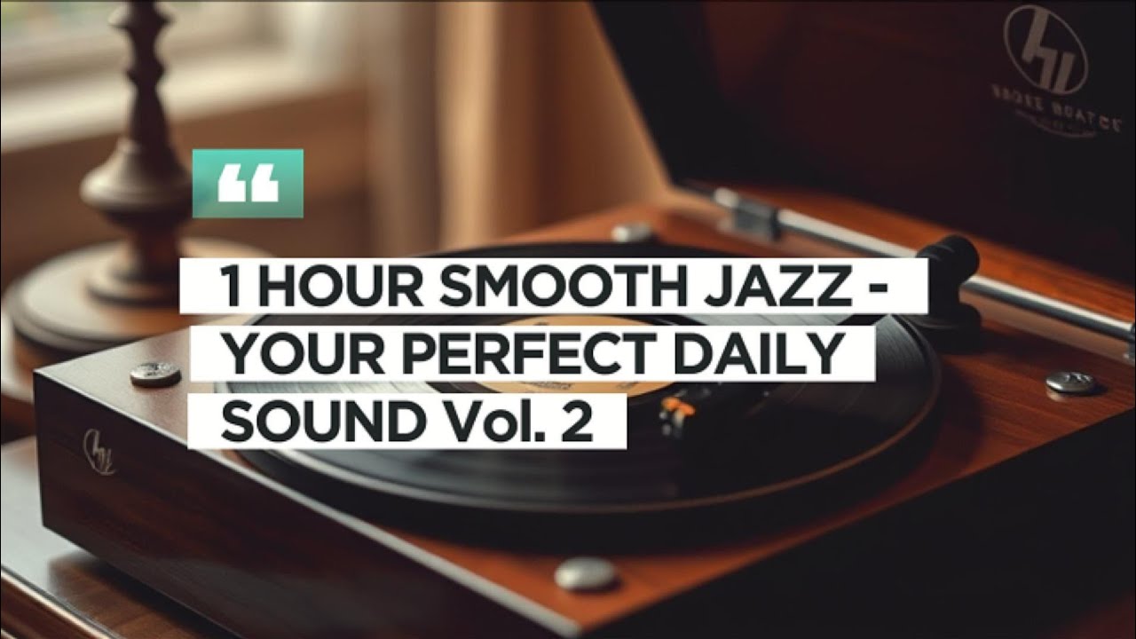 1 Hour Smooth Jazz - Your Perfect Daily Sounds Vol. 2 - YouTube