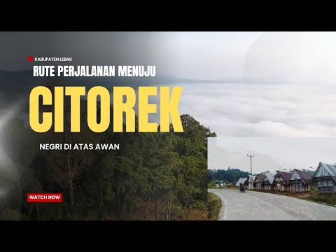 RUTE PERJALANAN MENUJU CITOREK LEBAK BANTEN | NEGRI DI ATAS AWAN - YouTube