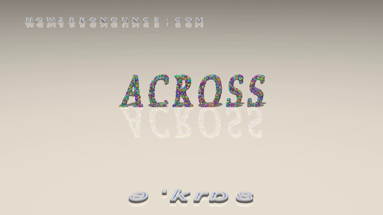 across - pronunciation + Examples in sentences and phrases - YouTube