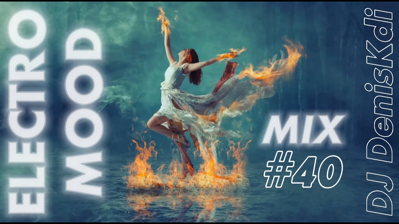 ELECTRO MOOD MIX #40 / NEW REMIXES / DJ DENISKDI - YouTube