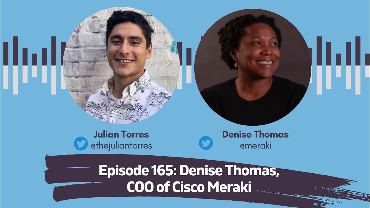 Episode 165: Denise Thomas, COO of Cisco Meraki | Host: Julian Torres ...