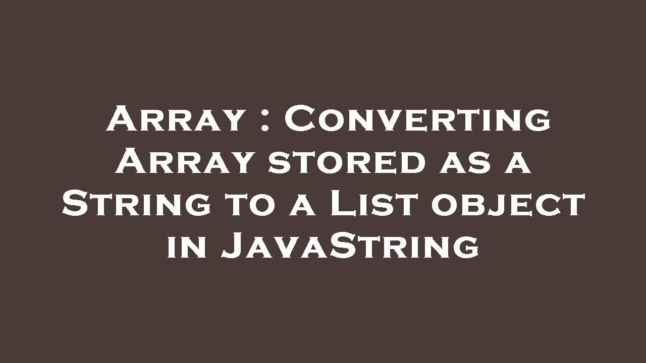 Array Converting Array Stored As A String To A List Object In Javastring Youtube