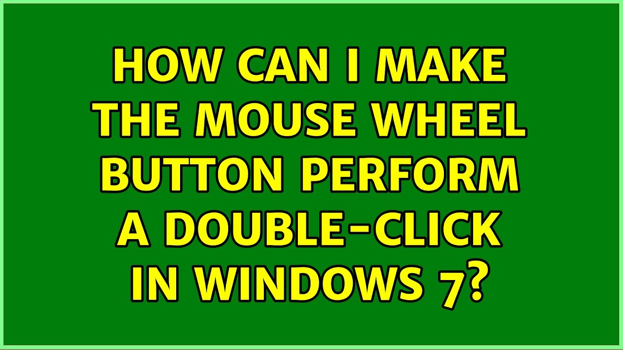 How can I make the mouse wheel button perform a double-click in windows ...