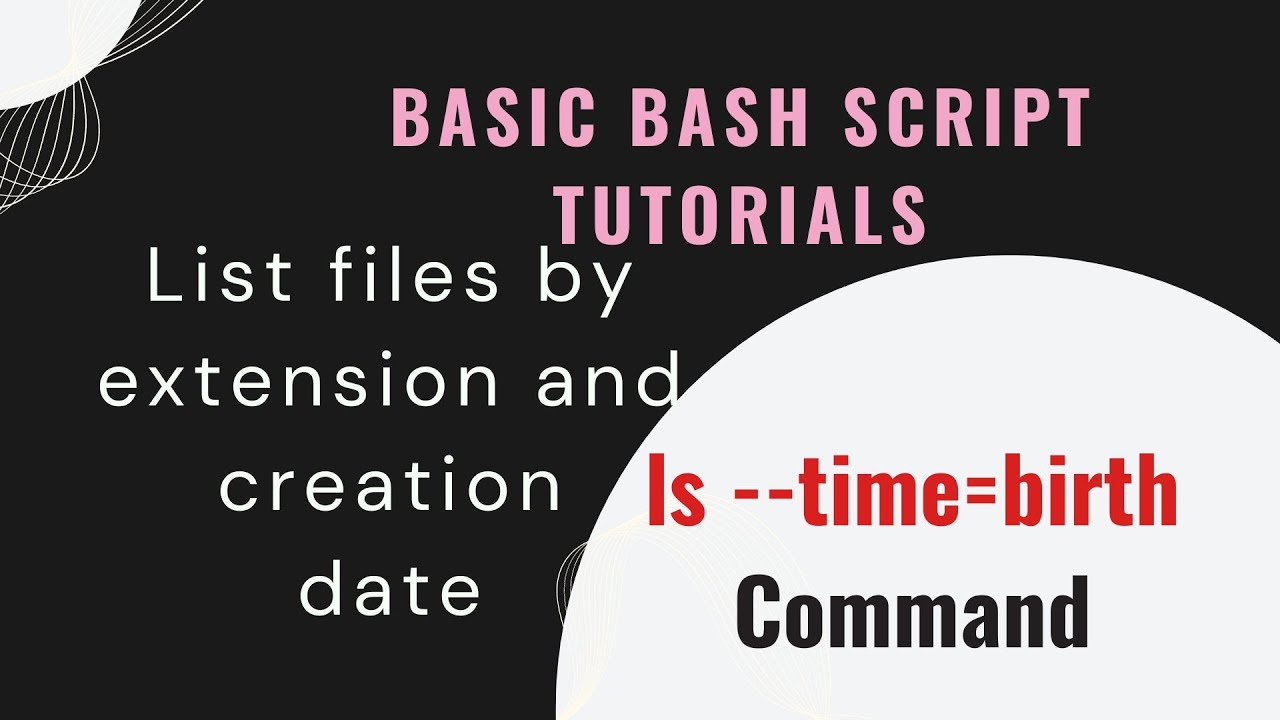 Bash Script For Directory File Listing By Extension And Creation Time Youtube 0092