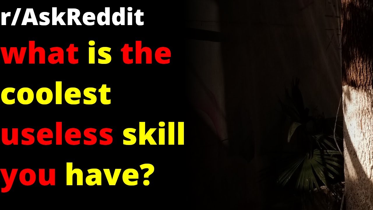 What Is The Coolest Useless Skill You Have R AskReddit YouTube what-is-the-coolest-useless-skill-you-have-r-askreddit-youtube