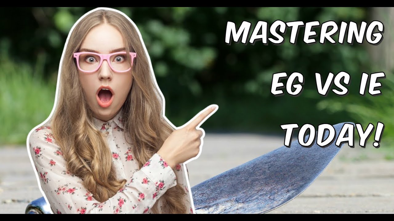Mastering Eg vs Ie Today! - YouTube