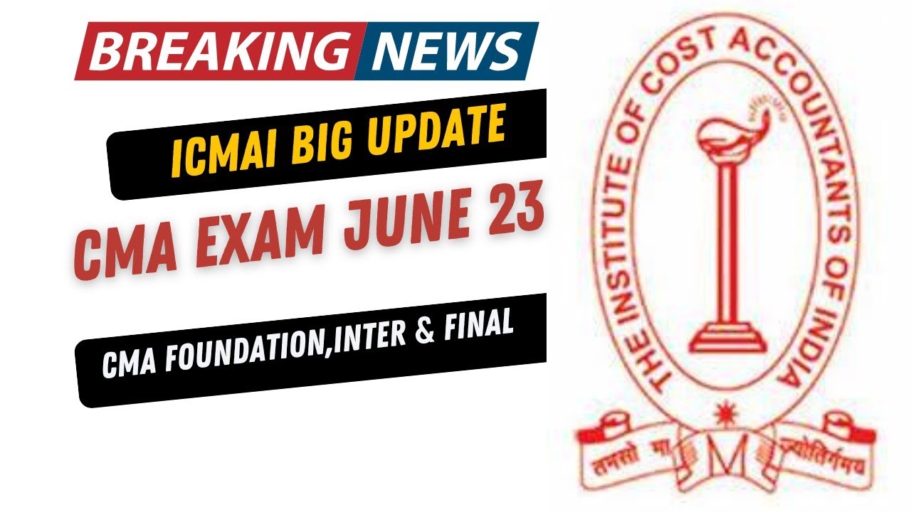 ICMAI Most Important Update | CMA Foundation, Inter & Final June 2023 ...
