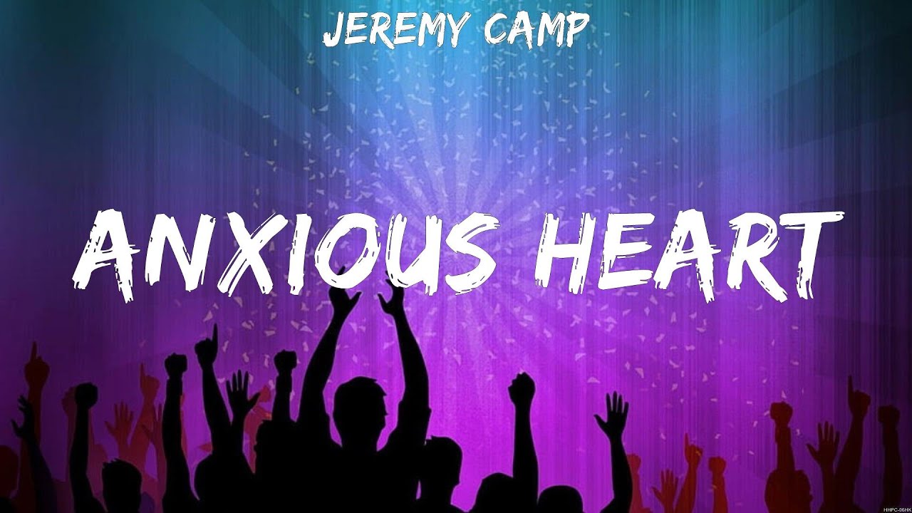 Jeremy Camp - Anxious Heart (Lyrics) Casting Crowns, Jeremy Camp - YouTube