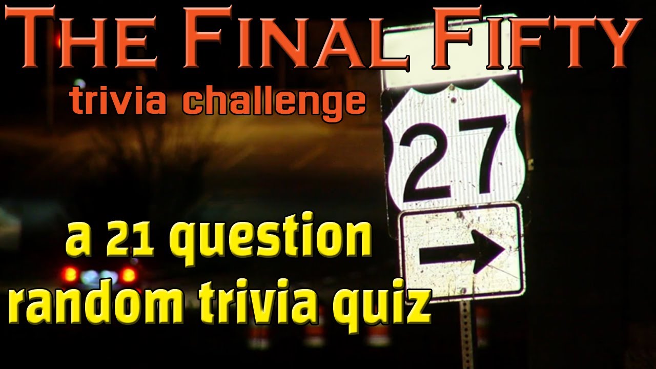 #27 - The Final Fifty Trivia Challenge -21 Question Random Trivia Quiz ...
