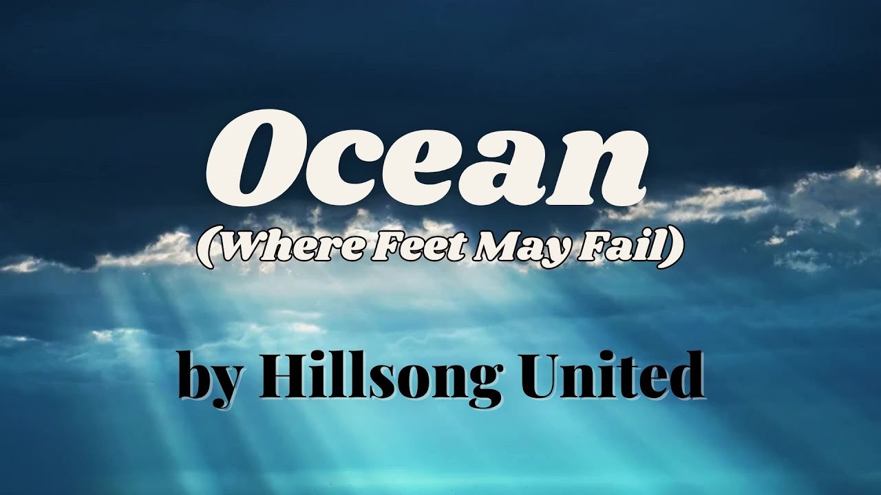 Oceans (Where Feet May Fail) - Hillsong United (Full Lyrics) - YouTube