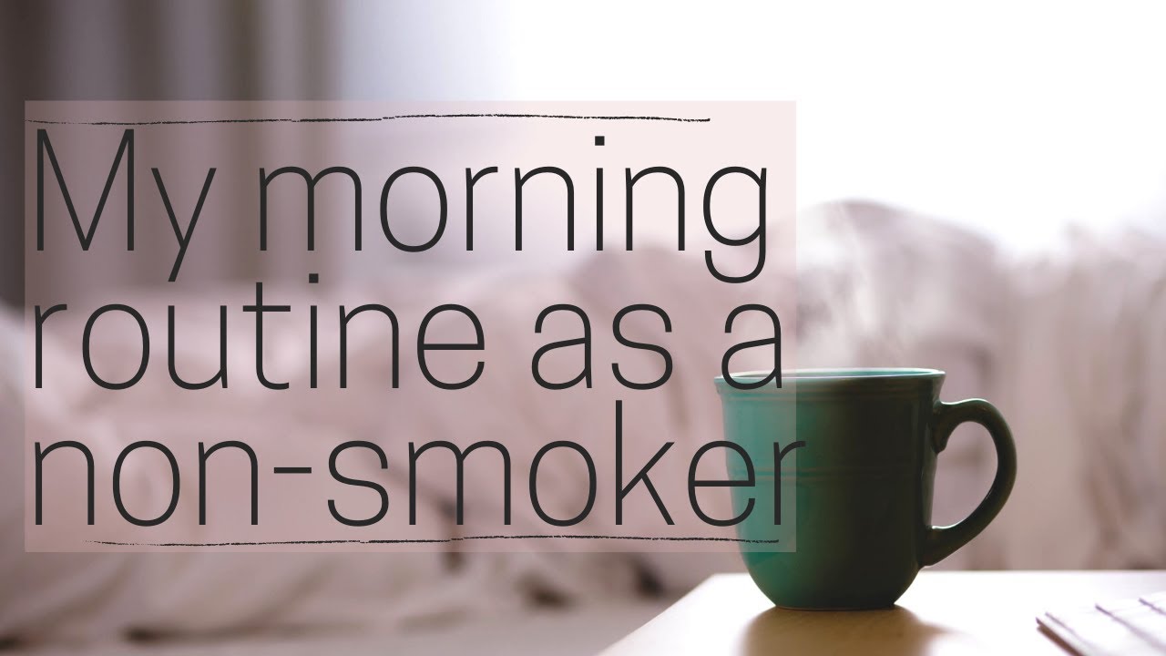 How My Morning Routine Changed After Quitting Smoking - YouTube