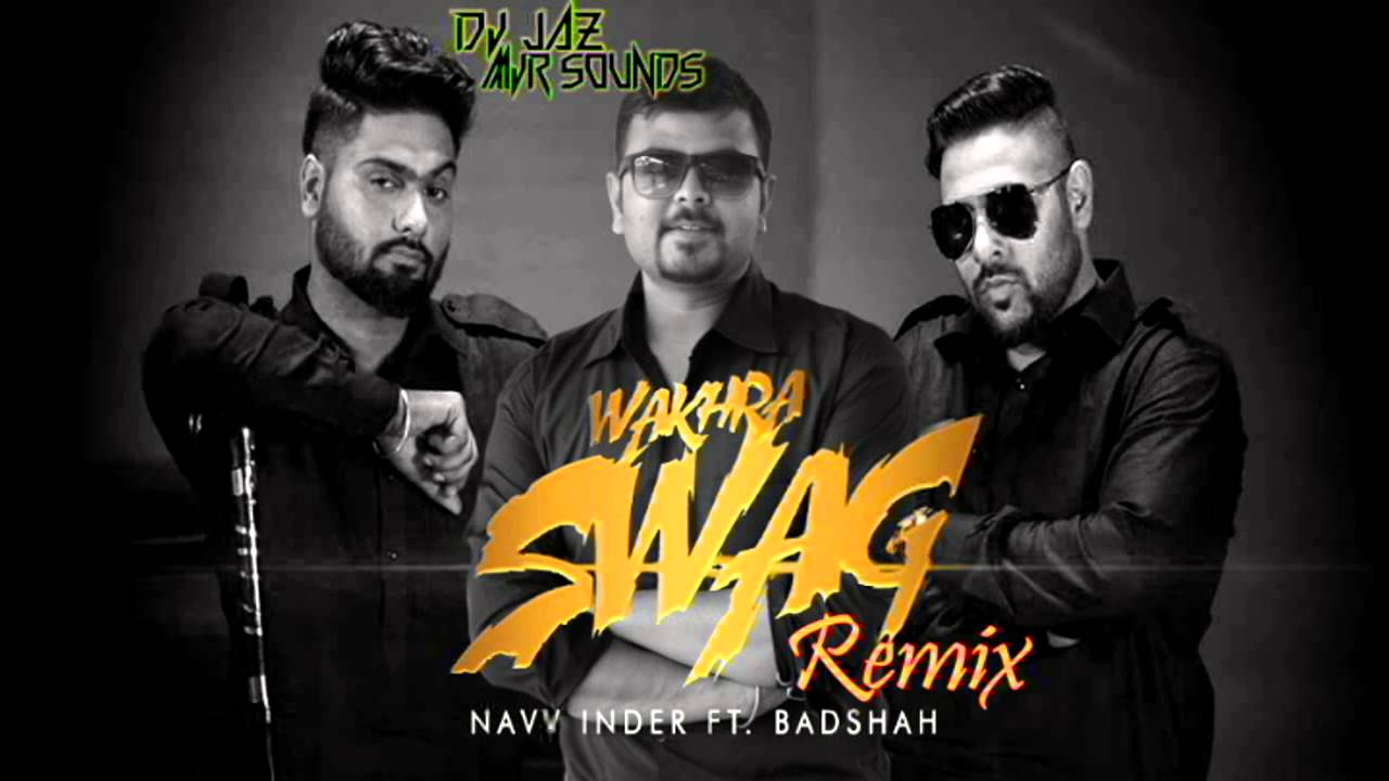 Dj JaZ MjR Sounds || WAKHRA SWAG || REMIX Navv Inder Feat Badshah - YouTube