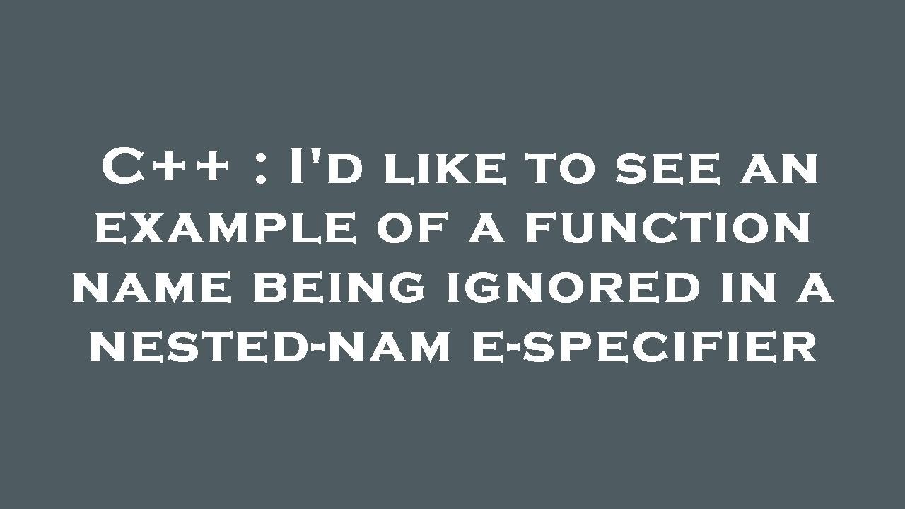 C Id Like To See An Example Of A Function Name Being Ignored In A Nested Name Specifier 7671