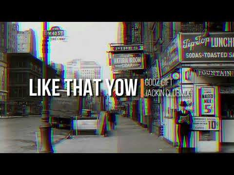 Godz Gift - Like That Yow! (Jackin Clubmix)