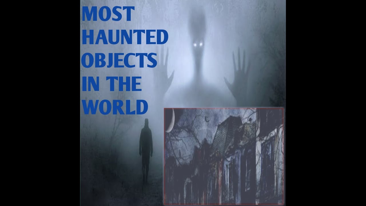 Most haunted objects in the world - YouTube