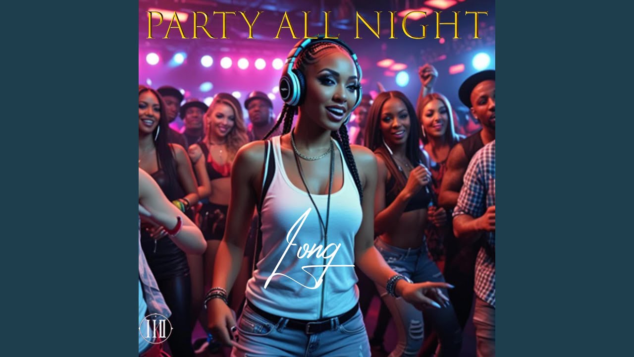 PARTY ALL NIGHT LONG - YouTube