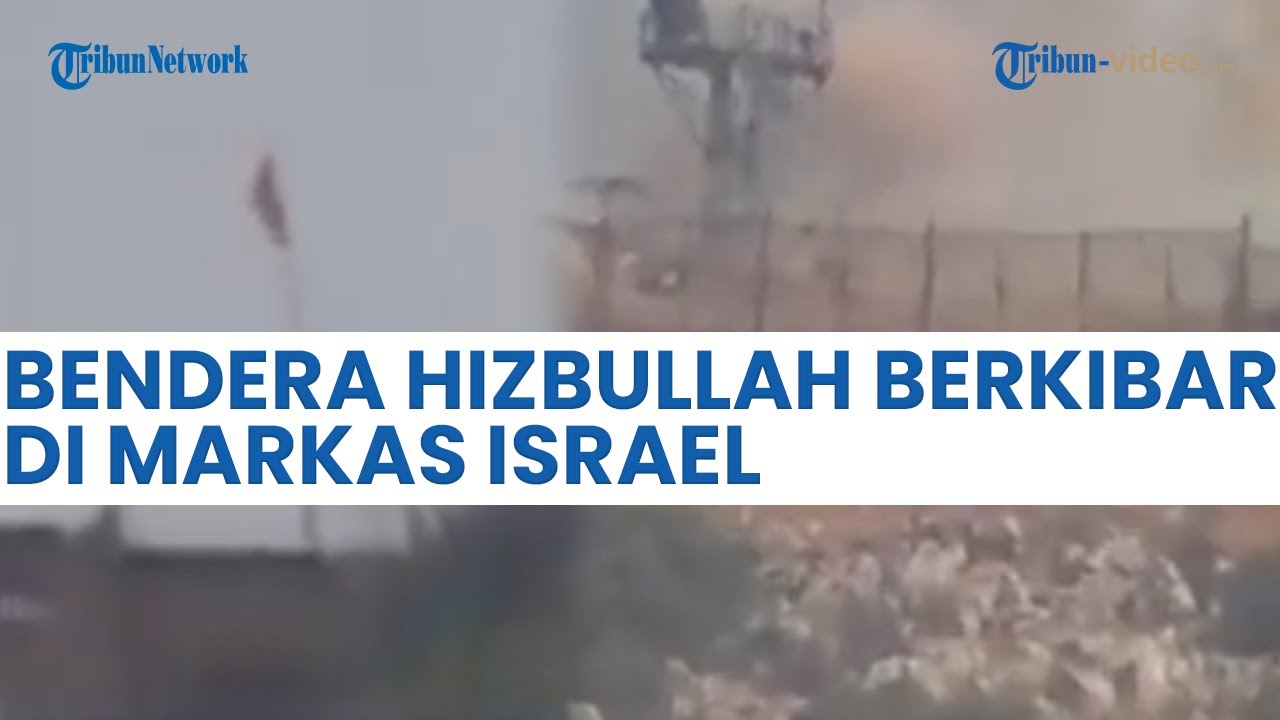 Hizbullah Berhasil Rebut Markas Israel, Kibarkan Bendera di Perbatasan ...
