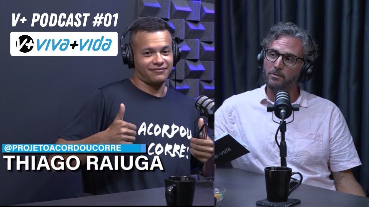 V+ PODCAST EPISÓDIO #01 - THIAGO RAIUGA PROJETO ACORDOU CORRE - YouTube