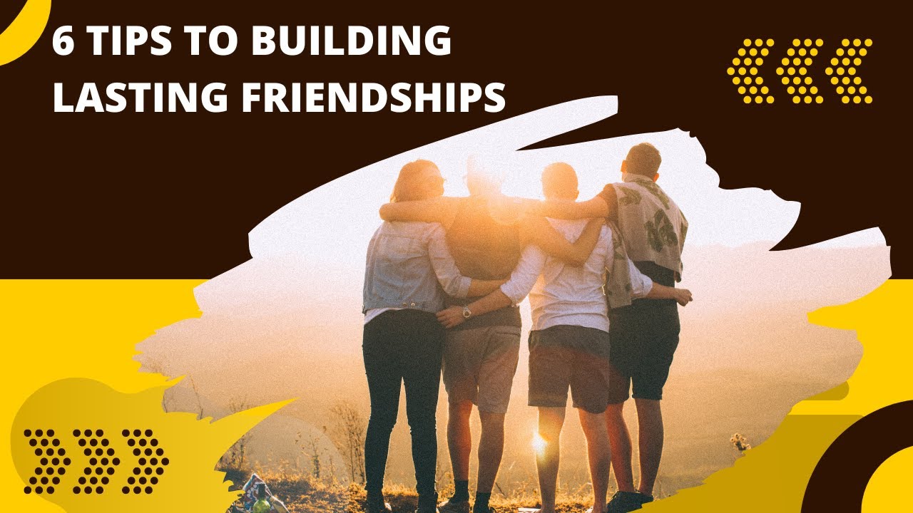 6 tips for building lasting friendships - YouTube