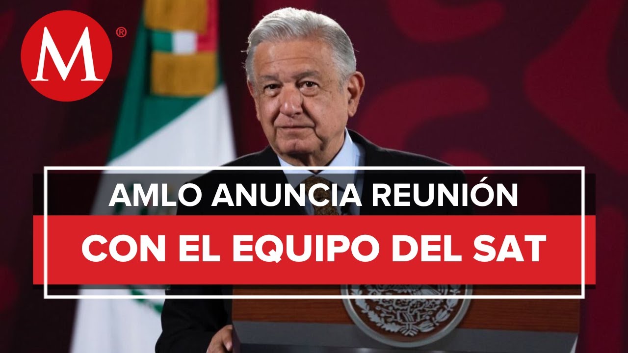 AMLO anuncia reunión con el SAT para revisar pago de impuestos ...