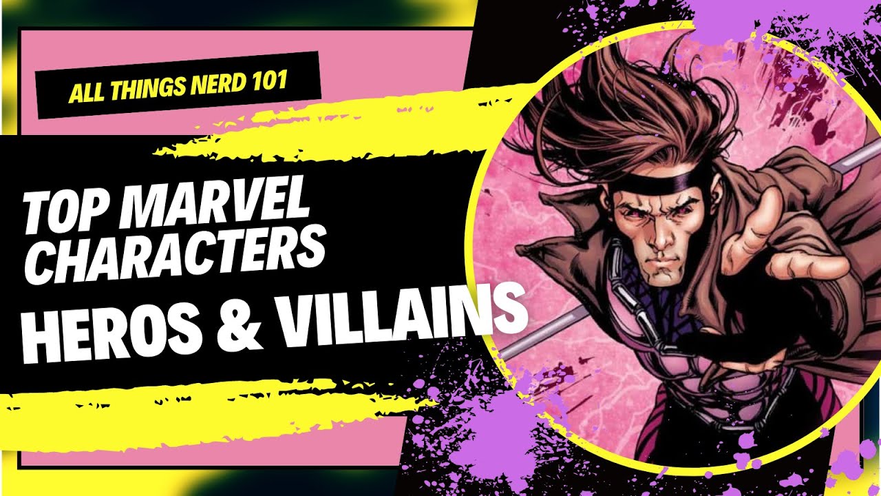Top Marvel Characters Hero's & Villains - All Things Nerd 101 - YouTube
