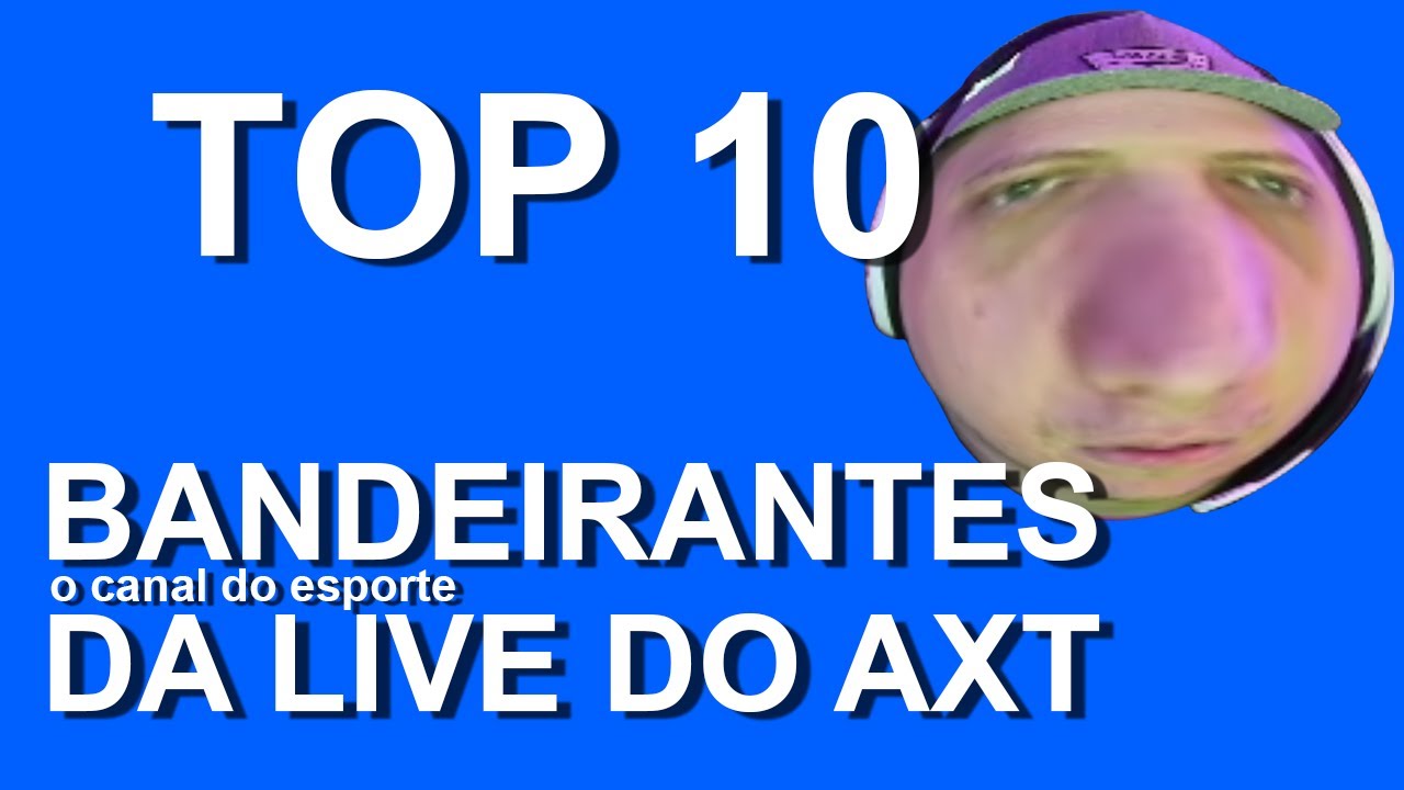 TOP 10 BANDEIRANTES DA LIVE DO AXT - YouTube