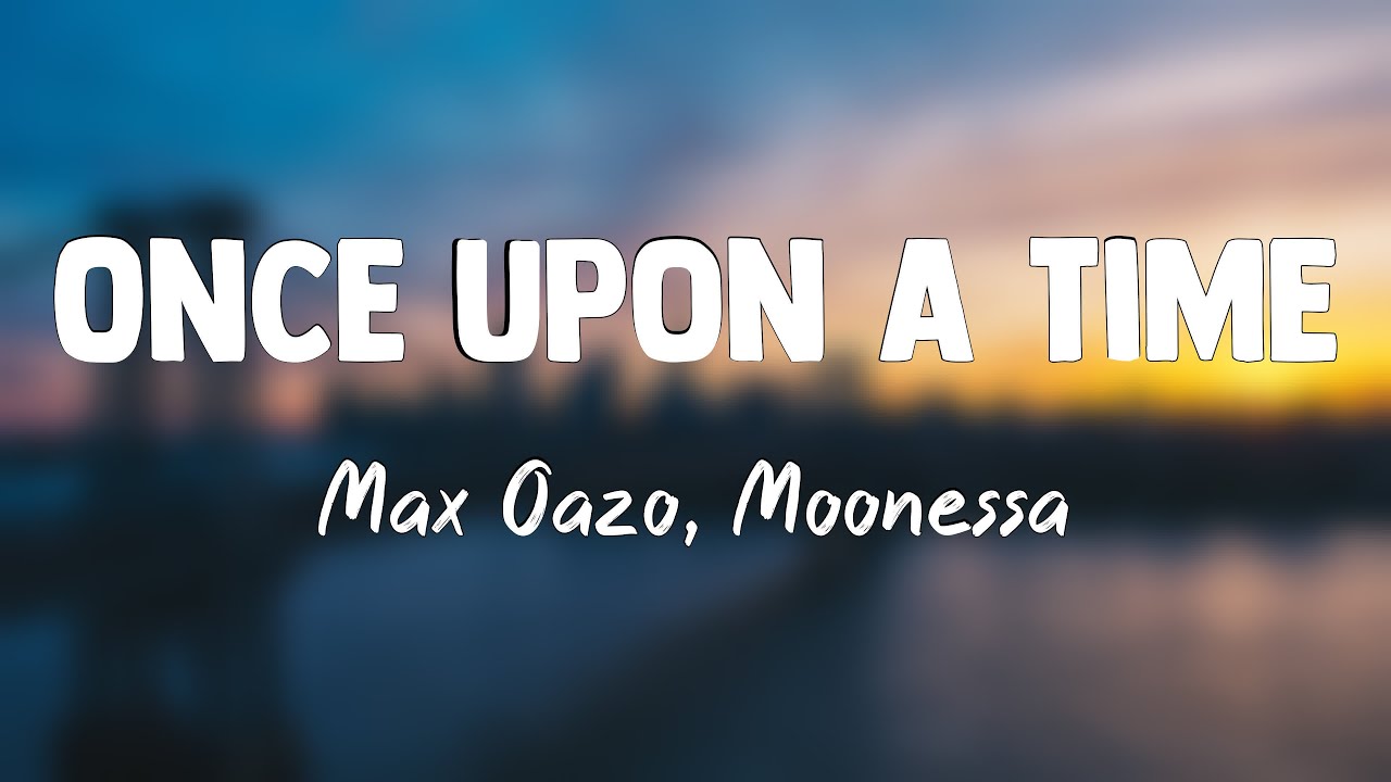 Once Upon A Time - Max Oazo, Moonessa{Lyrics Video}🚀 - YouTube