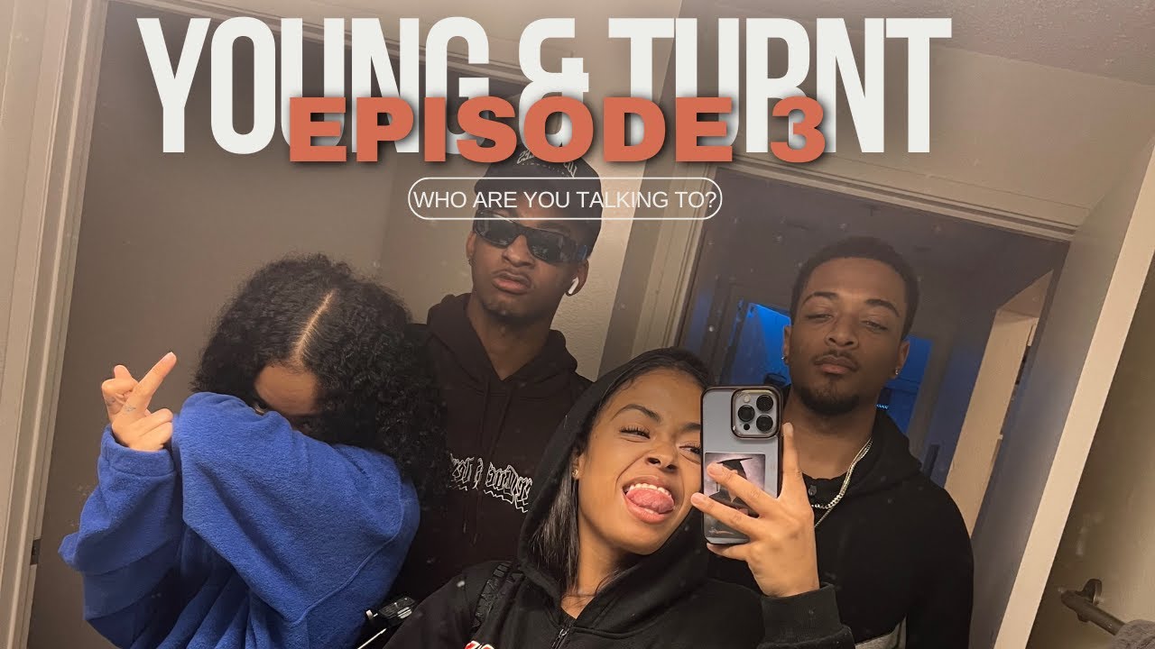 Young & Turnt - Episode 3 "Who are you talking to?" - YouTube