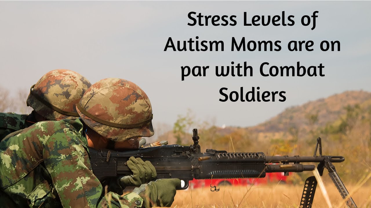 Stress Levels of Autism Moms on par with Combat Soldiers - YouTube