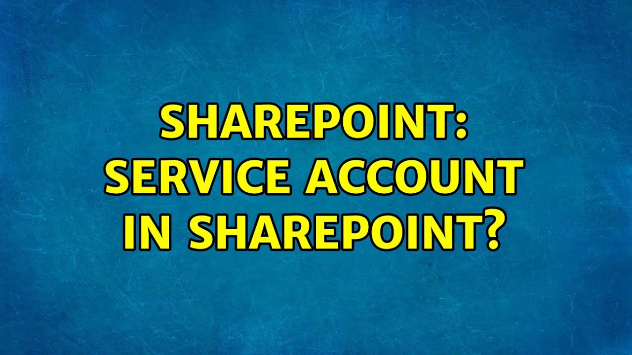 Sharepoint: Service account in SharePoint? (2 Solutions!!) - YouTube