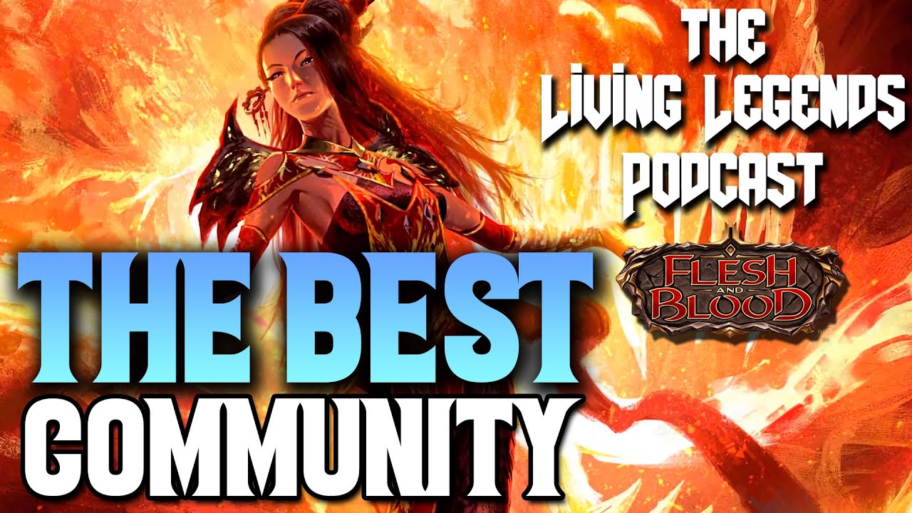 Our community is the BEST. Flesh and Blood Living Legends Podcast Ep 25 ...