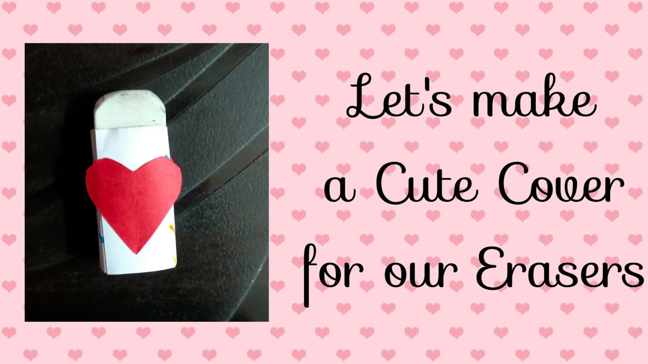 Decorate your Eraser | How to make a Cover for Eraser | Imagine with ...