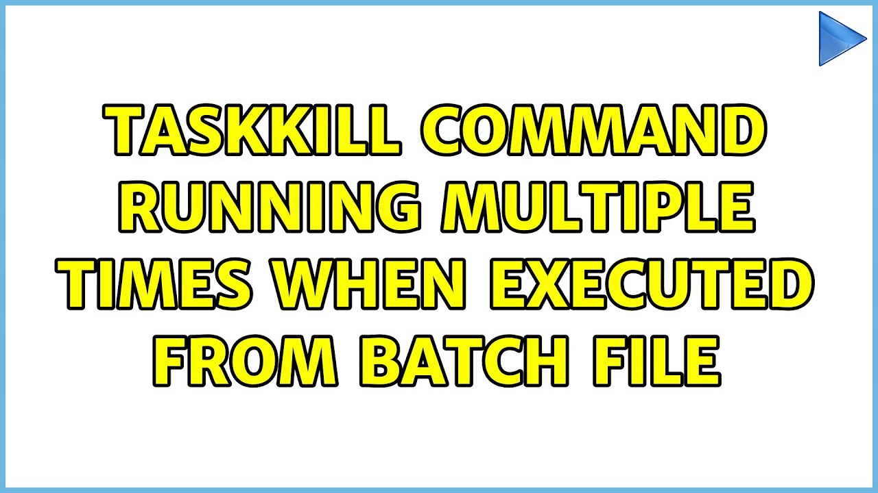 Taskkill Command Running Multiple Times When Executed From Batch File Youtube 9913