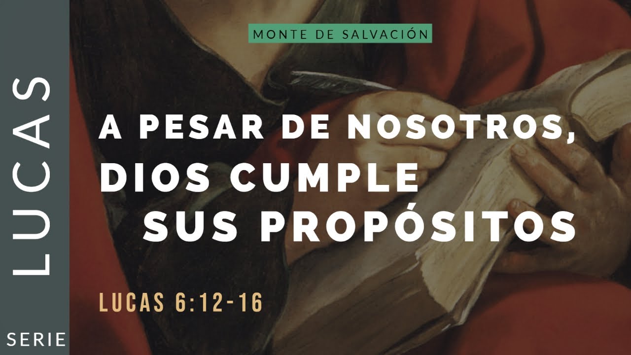 A pesar de nosotros, Dios cumple sus propósitos | Lucas 6:12-16 ...