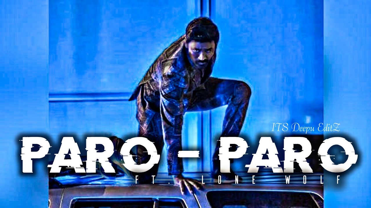 NEJ' Paro Paro Ft. Lone Wolf ( Dhanush )Edit Status | Paro X Grey Man ...
