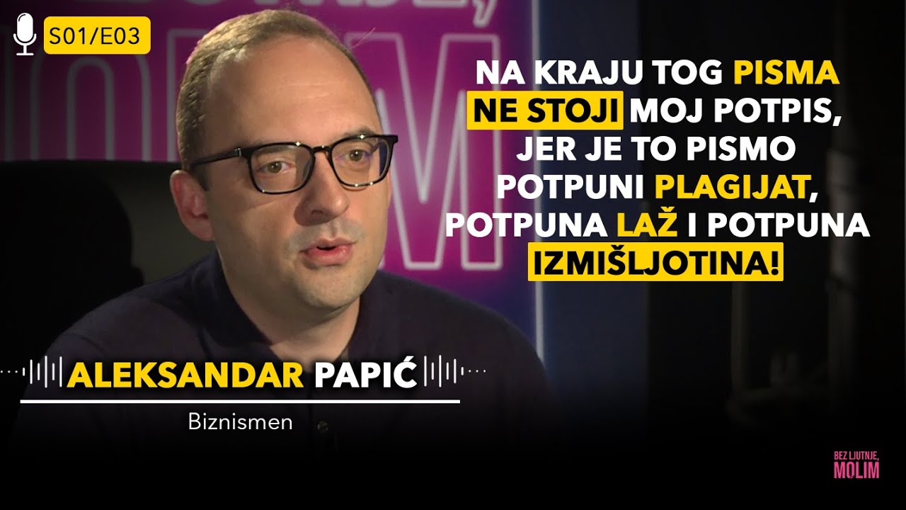 BEZ LJUTNJE, MOLIM -Aleksandar Papić, PRVI PUT O: Pismu Vučiću, klanu ...