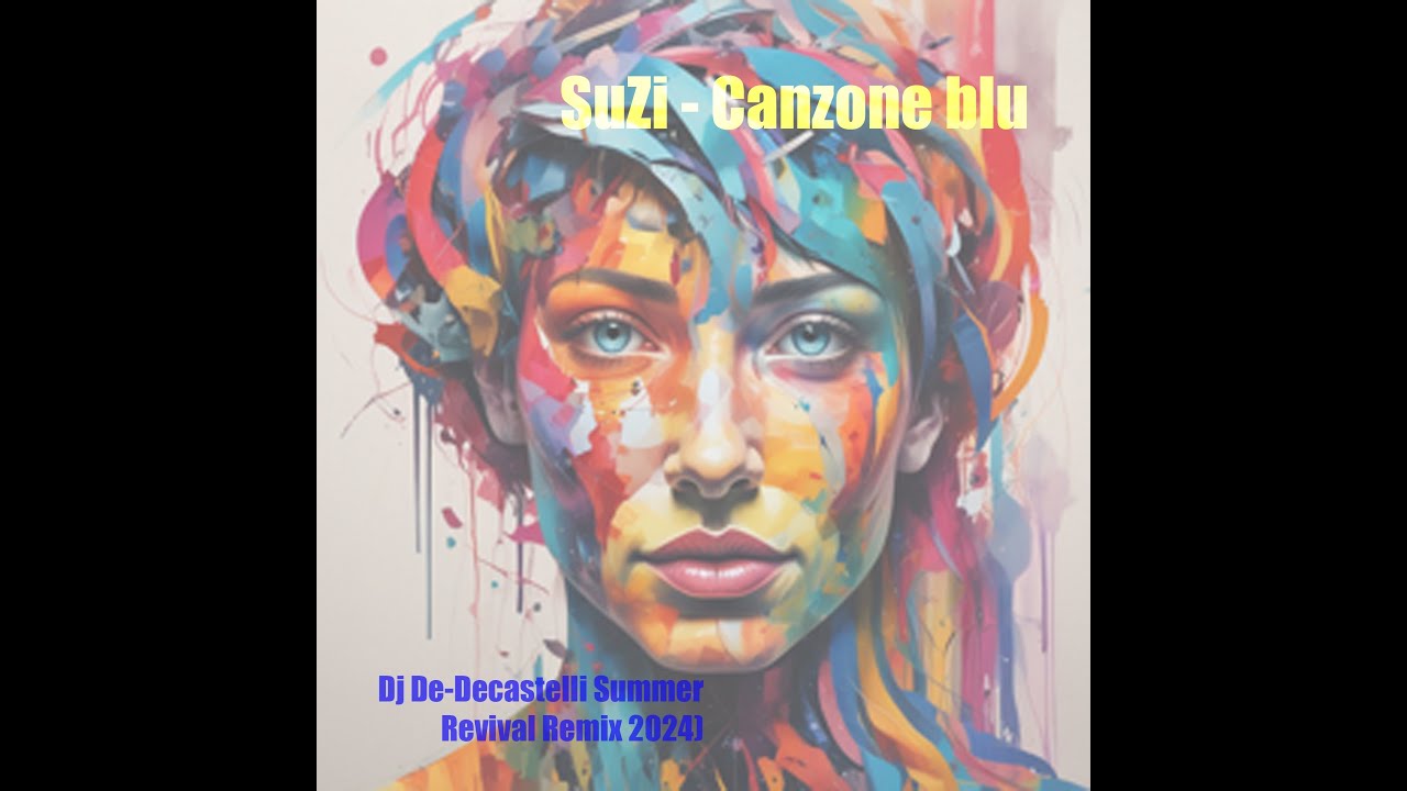 SuZi - Canzone blu(Dj De-Decastelli Summer Revival Remix 2024) - YouTube