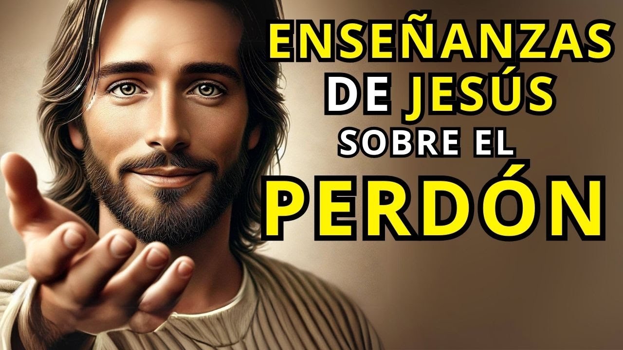 Enseñanzas de JESUS sobre EL PERDÓN: Transforma Tu Vida a Través del ...