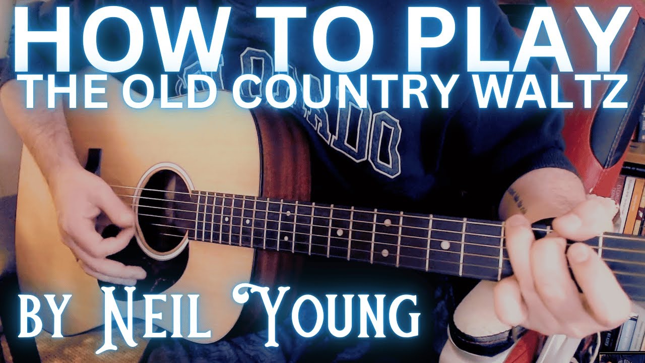 HOW TO PLAY Neil Young: The Old Country Waltz Guitar Lesson and Chords ...