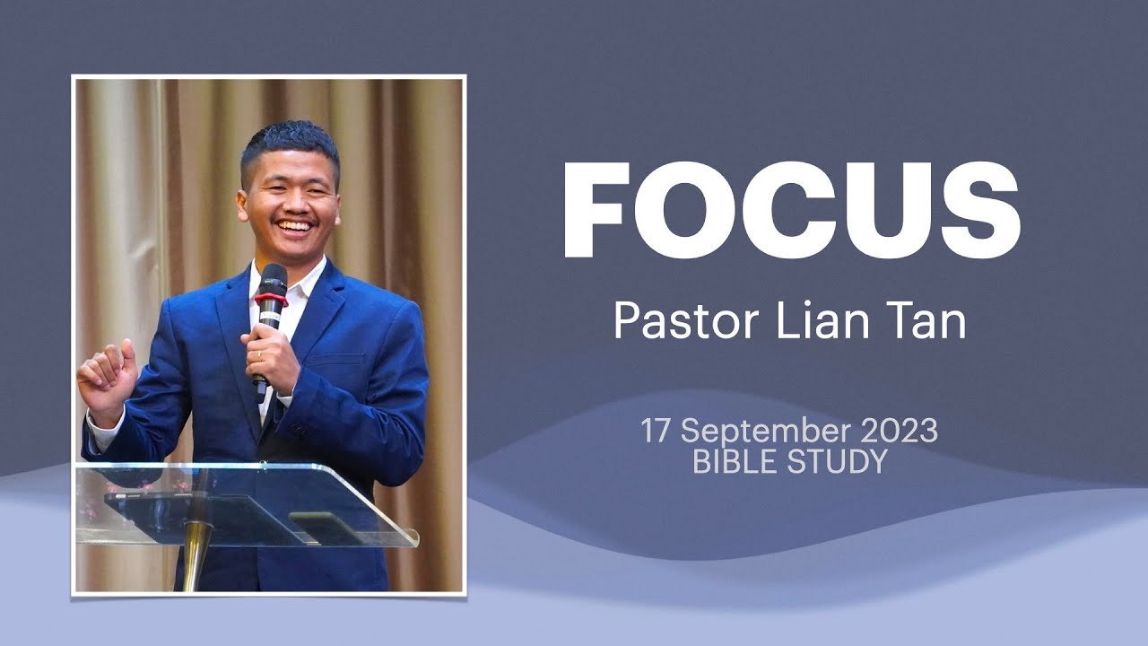 FOCUS | Pastor Lian Tan | Bible Study | FGA Myanmar Singapore | 17 ...