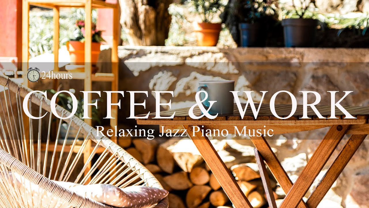 Relaxing Coffee and Work Jazz Piano Music For Positive Working Energy ...