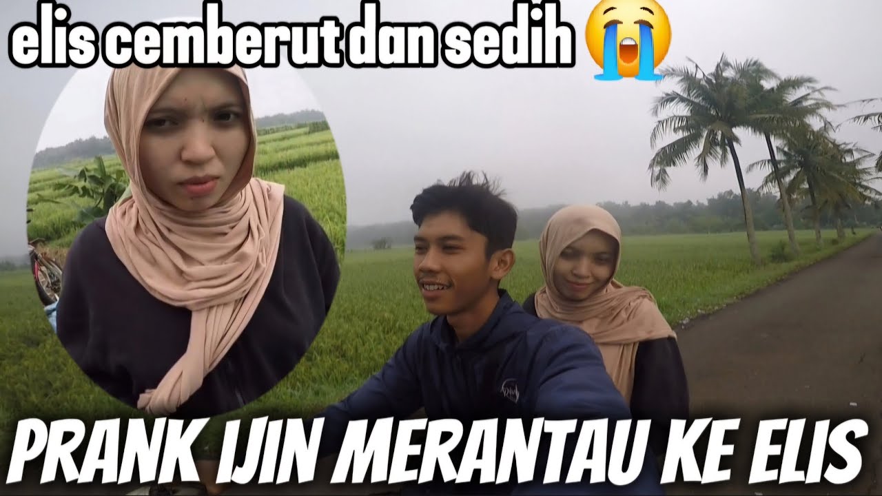 PRANK IJIN KE ELIS BUAT MERANTAU KE KOTA || ELIS JADI SEDIH DAN ...