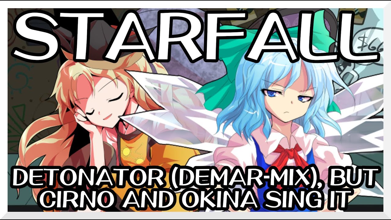 Starfall - Detonator (Demar-Mix) [Touhou Vocal Mix] / but Cirno and ...