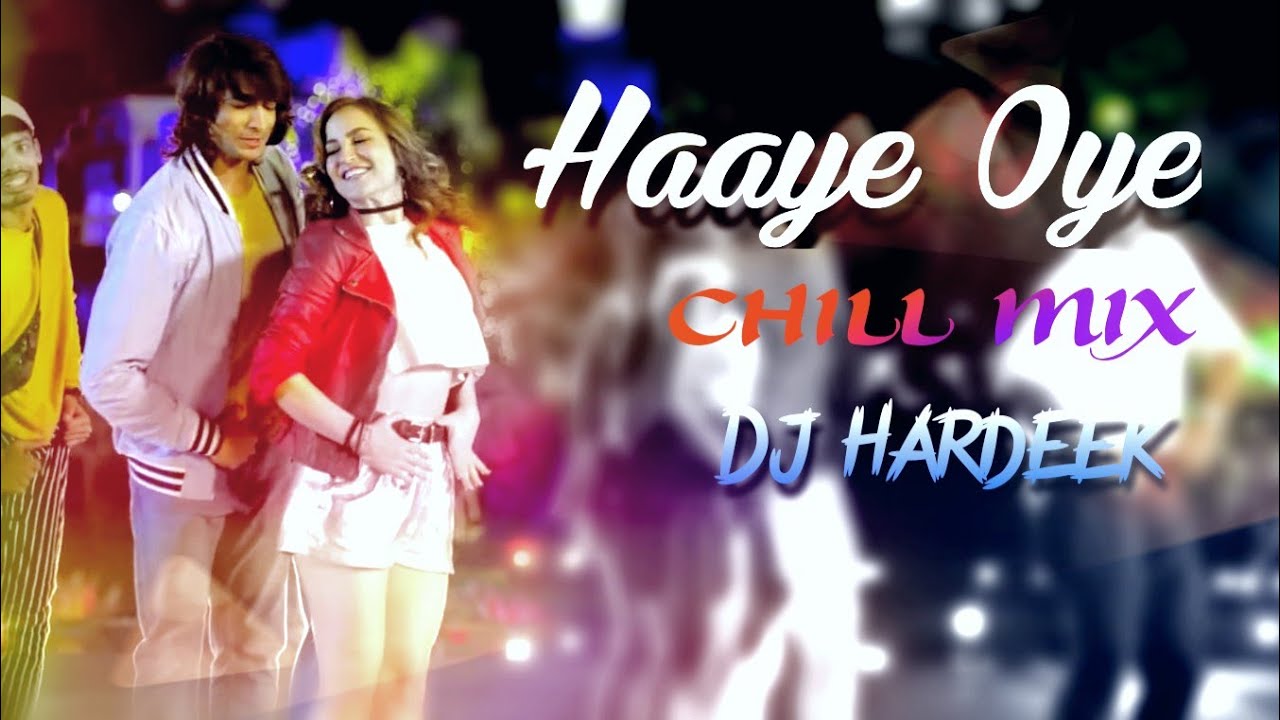 HAAYE OYE REMIX | HARNISH PRODUCTION | VISUAL VIDEO | CHILL MIX | LOVE ...