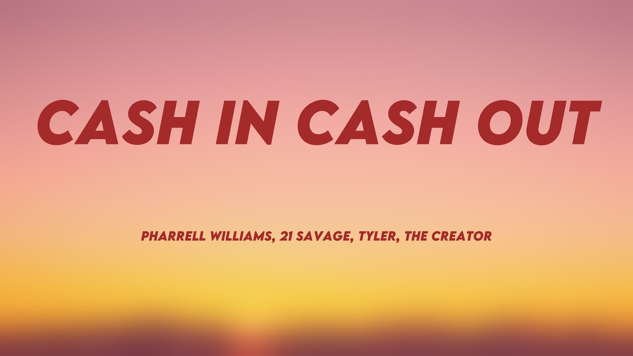 Cash In Cash Out - Pharrell Williams, 21 Savage, Tyler, The Creator ...