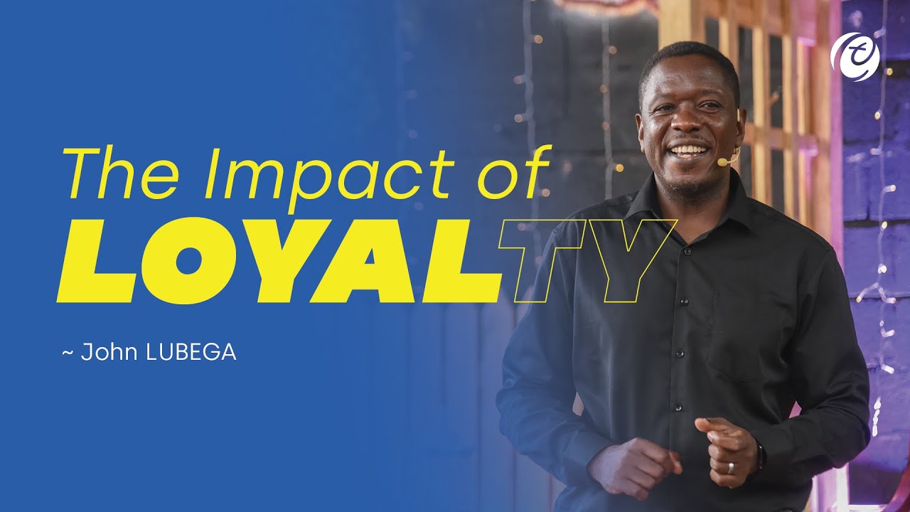 THE IMPACT OF LOYALTY | John LUBEGA | Online Celebration Service. - YouTube