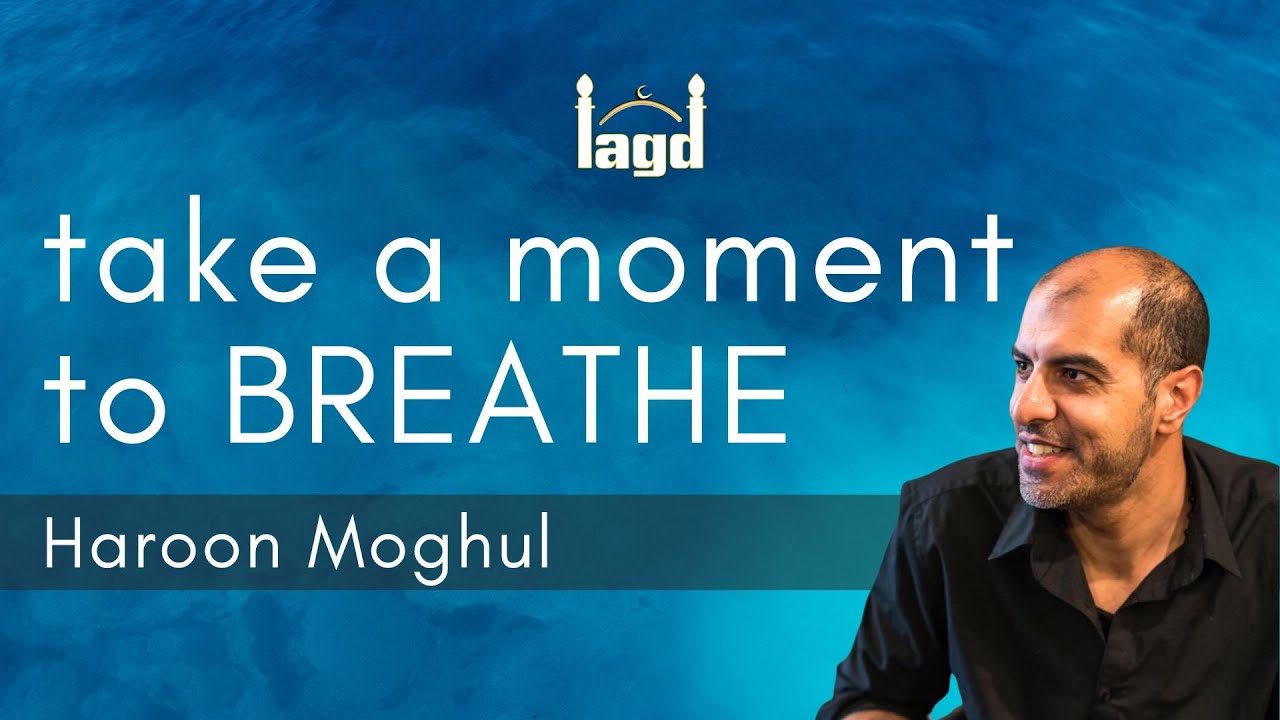 Take a Moment to BREATHE | Haroon Moghul | Jummah Khutbah - YouTube