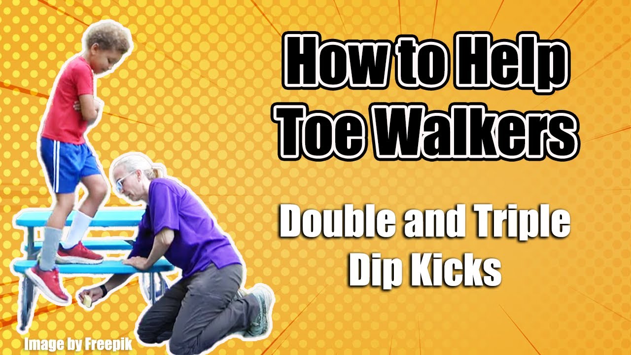 How to Help Toe Walkers: Double and Triple Dip Kicks--Toe Walking ...
