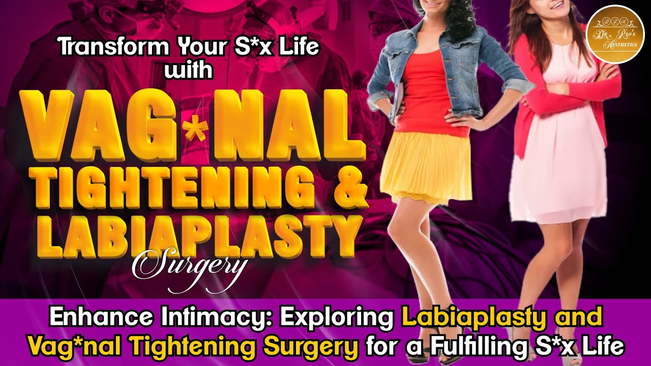 Enhance Intimacy: Exploring Labiaplasty & Vaginal Tightening Surgery ...